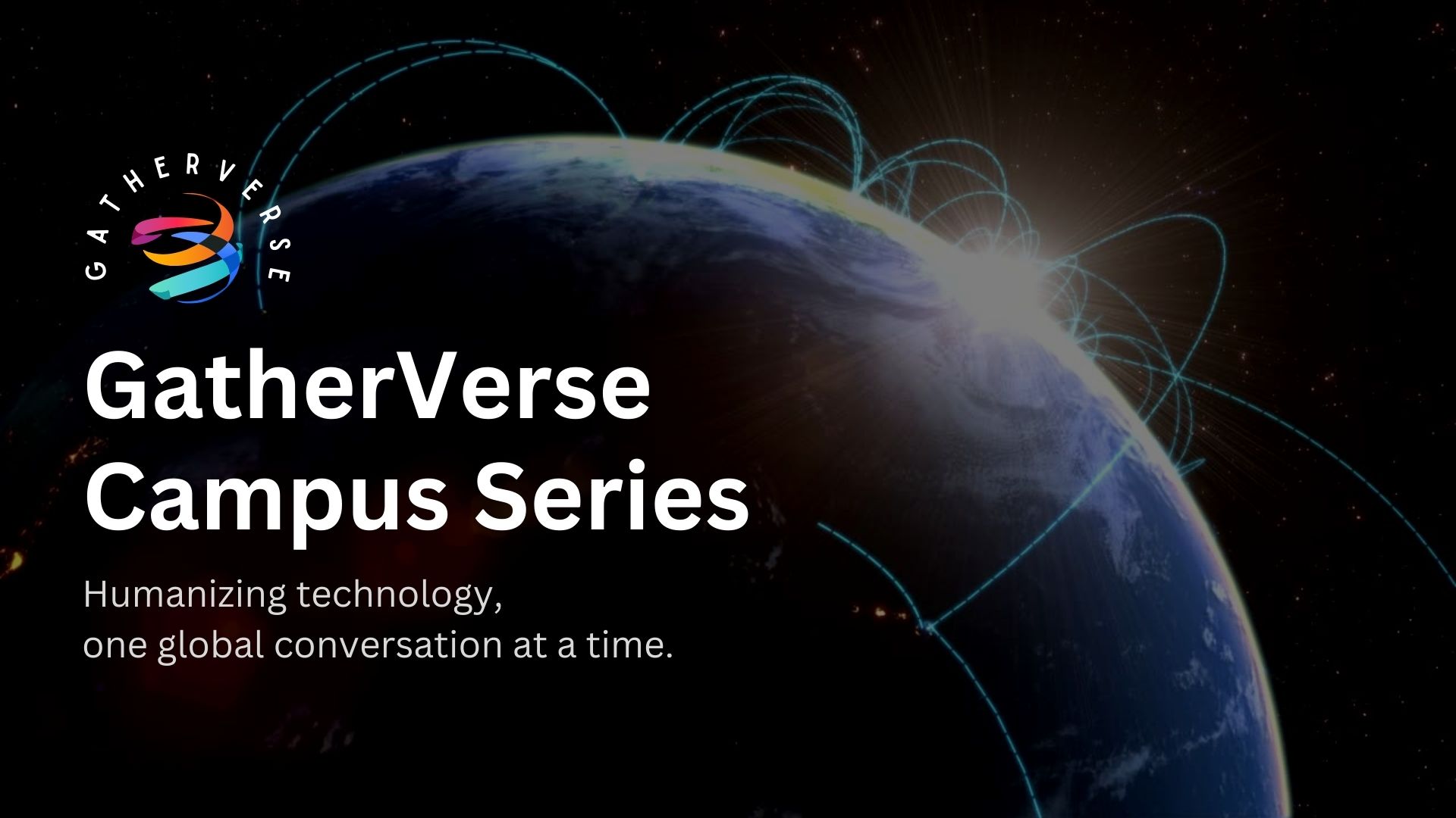 GatherVerse Campus Series – Humanizing technology, one global conversation at a time. – GatherVerse